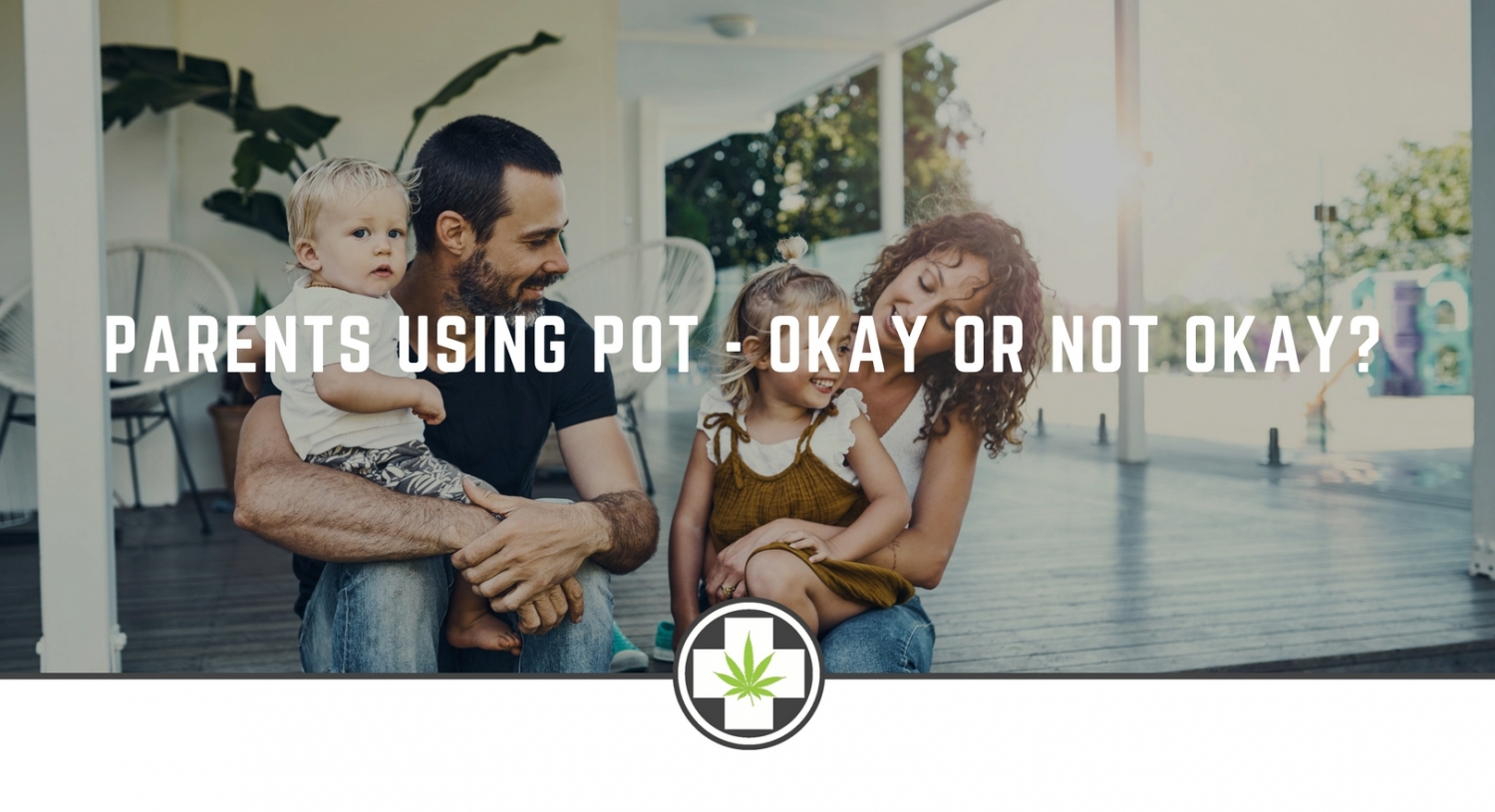 Parents Using Pot - Is it okay? - Dr. Green Relief Marijuana Doctors