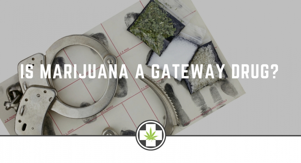 Is Marijuana a Gateway Drug? - Dr. Green Relief Marijuana Doctors